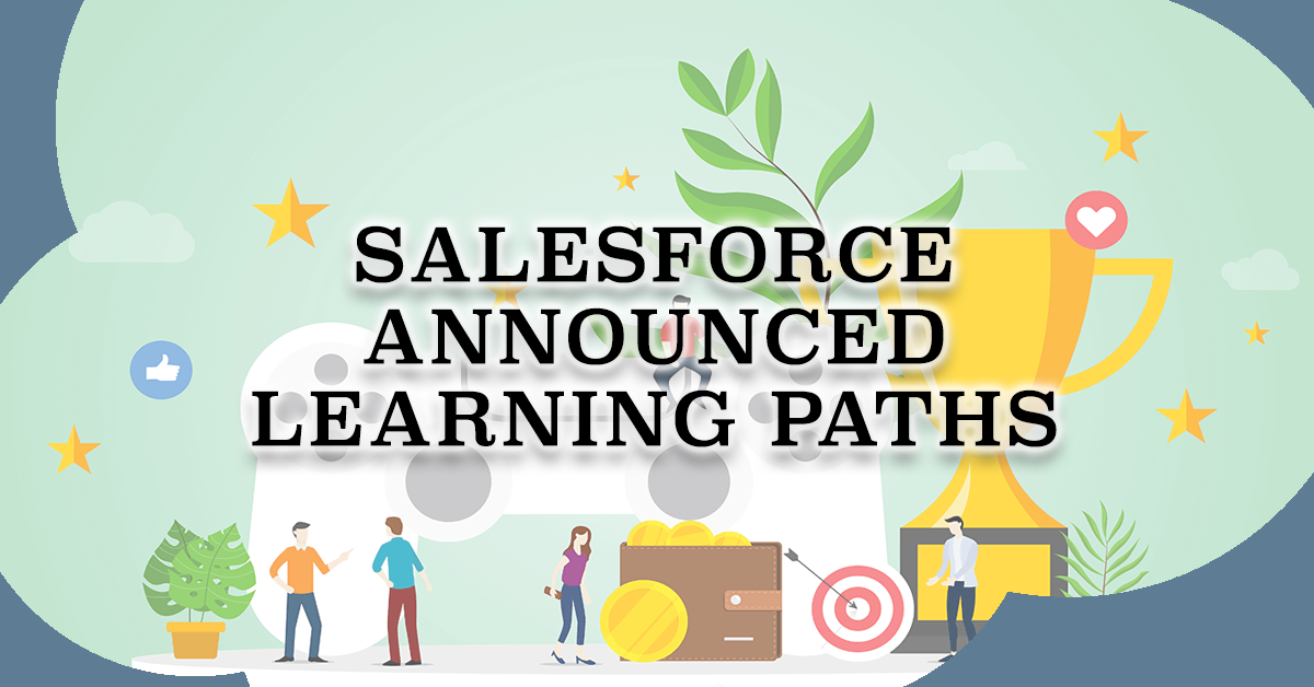 Salesforce Announced Learning Paths to Reinvent Workplace Learning for ...