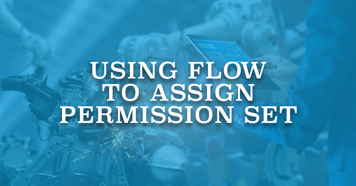 Using Flow to Assign Permission Set - Salesforce Time