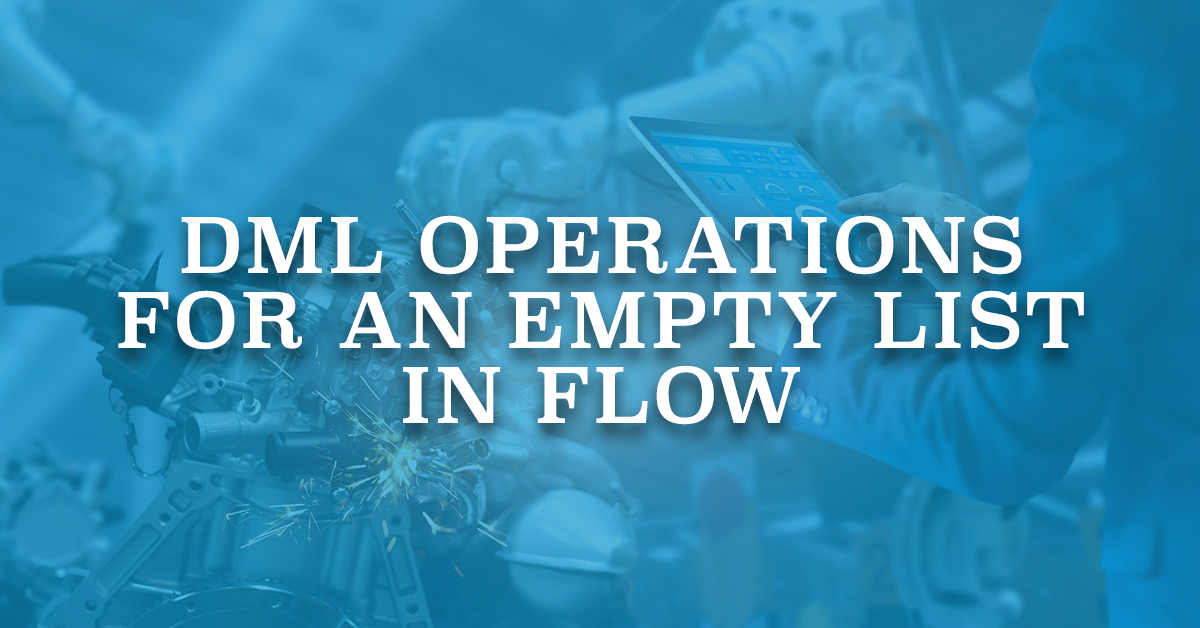 Dml Operations For An Empty List In Flow Salesforce Time 2344