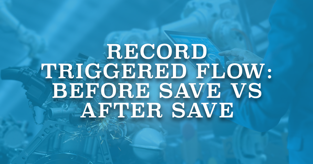 Record Triggered Flow Before Save Vs After Save Salesforce Time