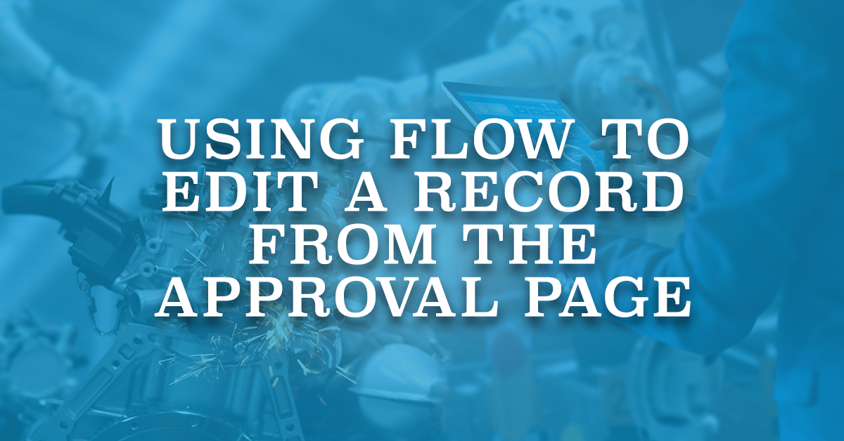Using Flow to Edit a Record from the Approval Page - Salesforce Time