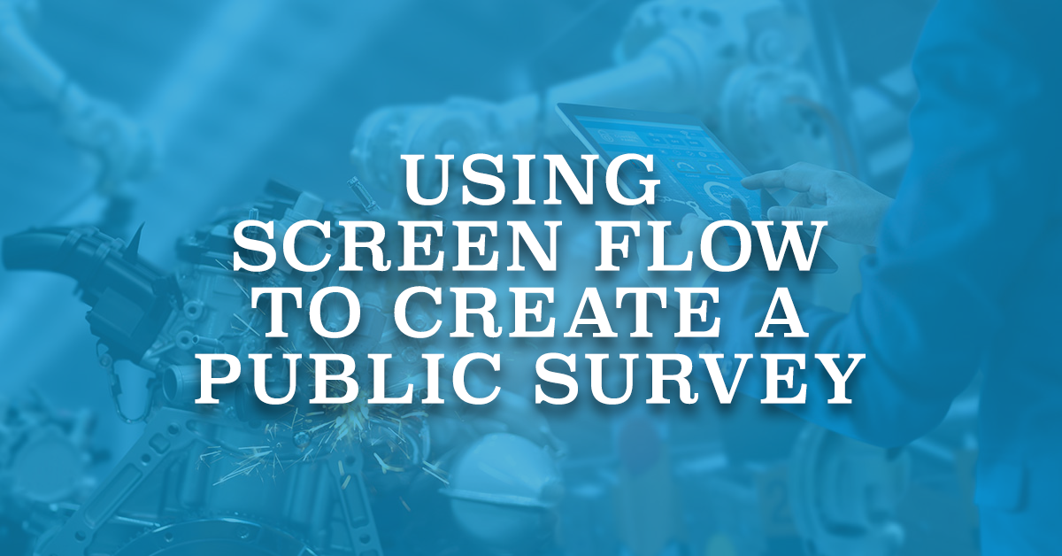 Using Screen Flow to Create a Public Survey - Salesforce Time