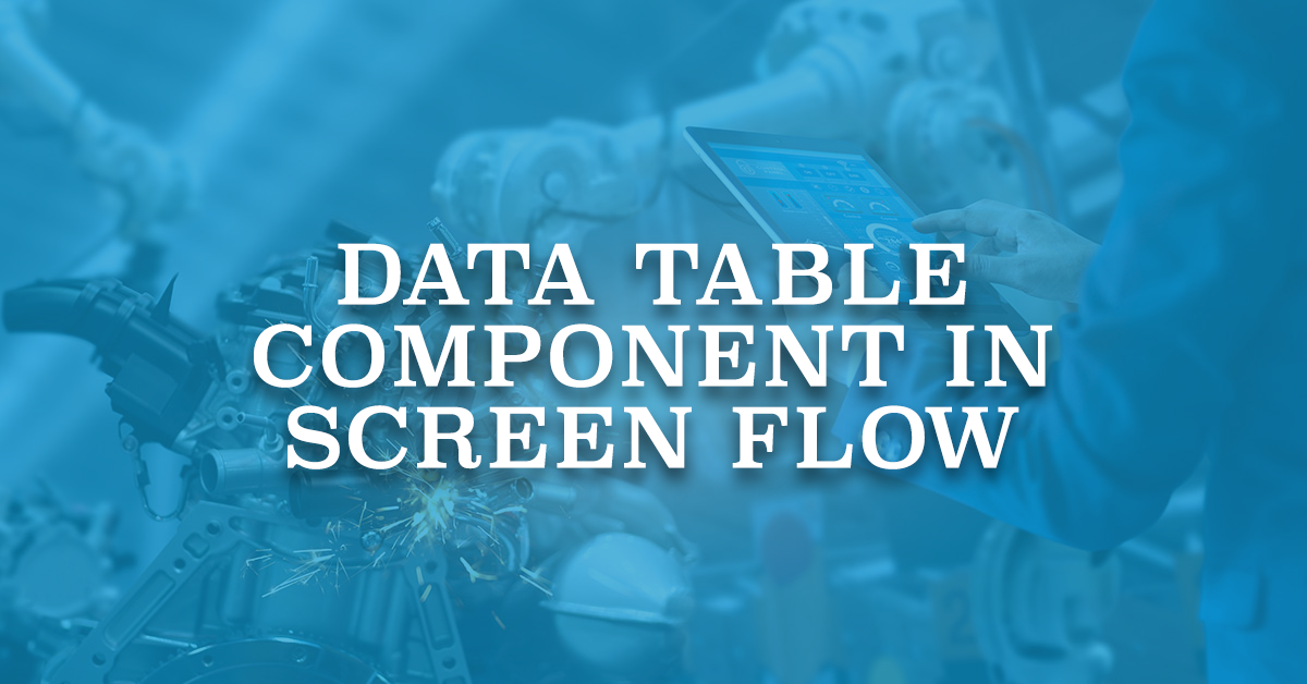 Data Table Component In Screen Flow Salesforce Time