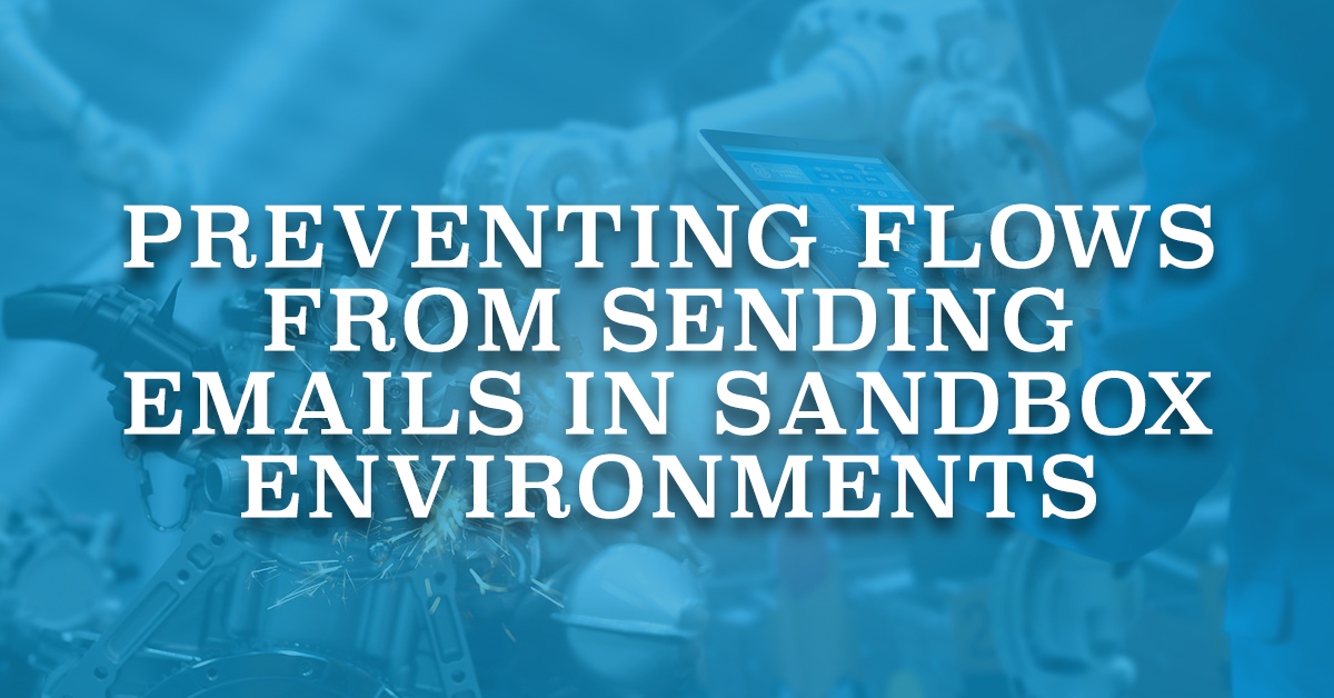 Preventing Flows From Sending Emails in Sandbox Environments ... Preventing Flows From Sending Emails in Sandbox Environments ...
