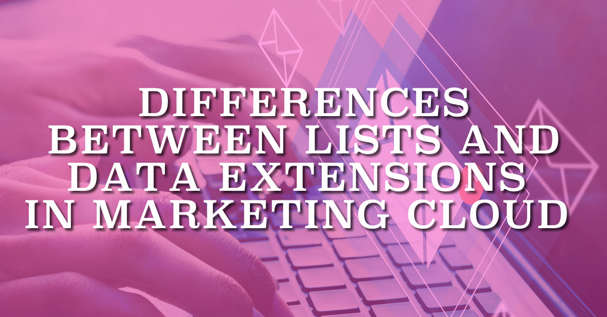 Differences Between Lists and Data Extensions in Marketing Cloud - Salesforce Time