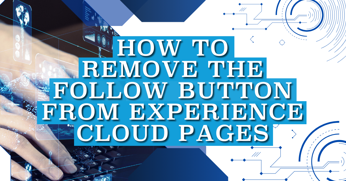 How to Remove the Follow Button from Experience Cloud Pages - Salesforce Time