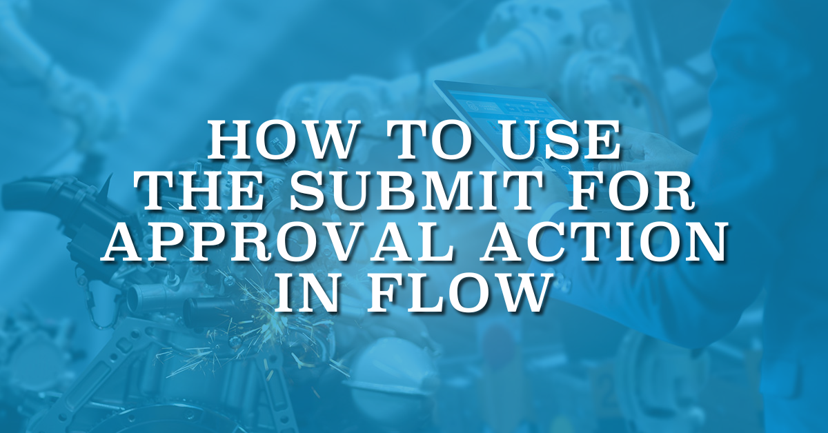 How to Use the Submit for Approval Action in Flow - Salesforce Time
