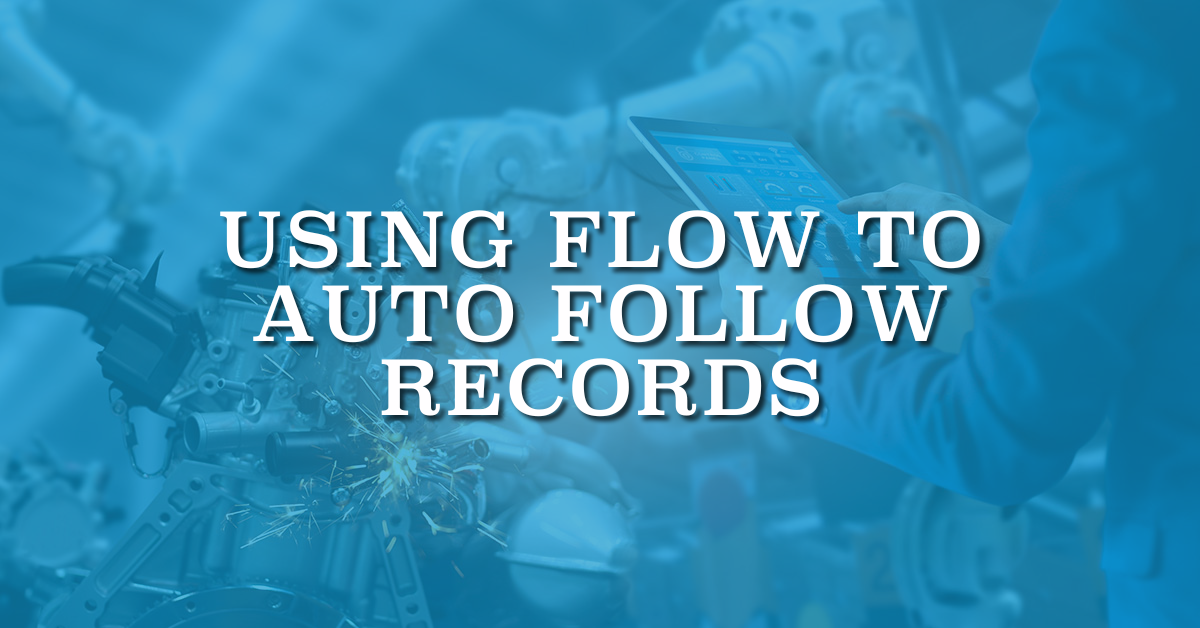 Using Flow to Auto Follow Records - Salesforce Time