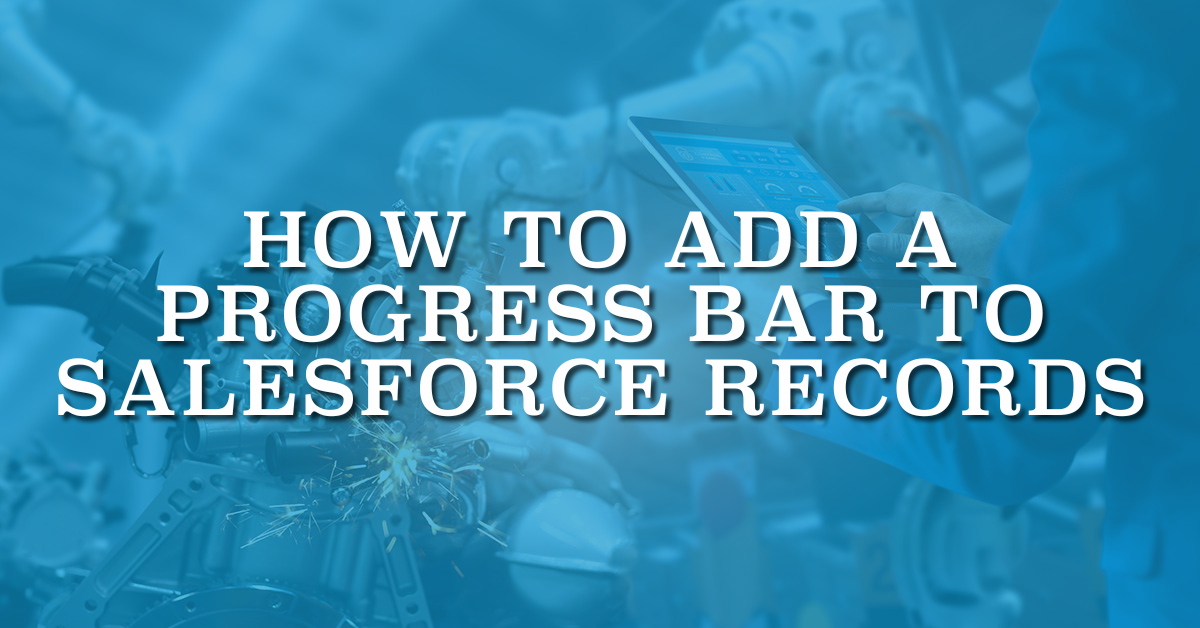How to Add a Progress Bar to Salesforce Records - Salesforce Time