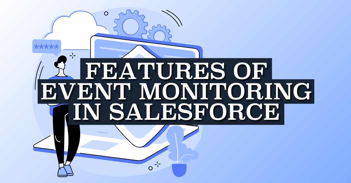 Features of Event Monitoring in Salesforce - Salesforce Time