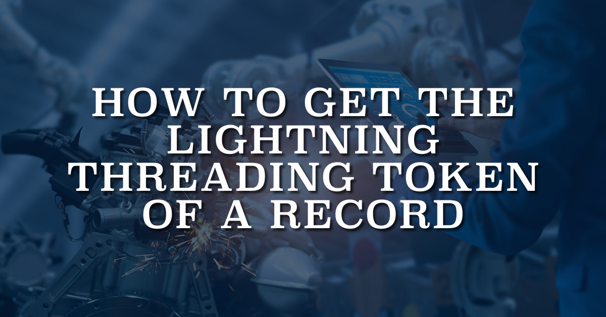 How to Get the Lightning Threading Token of a Record - Salesforce Time