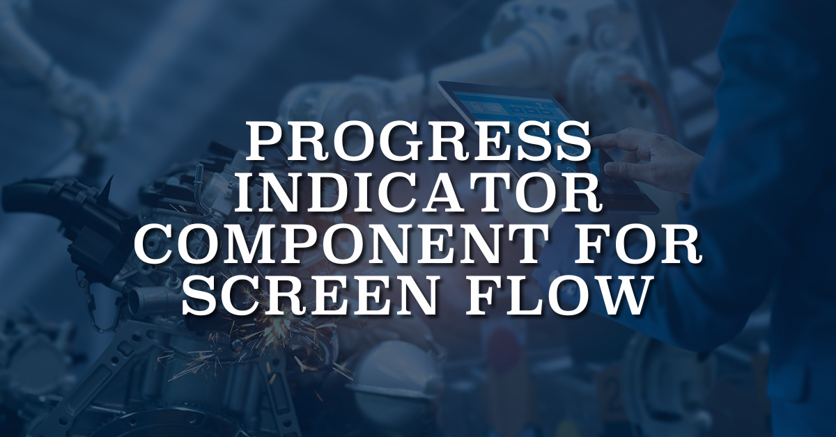 Progress Indicator Component for Screen Flow - Salesforce Time