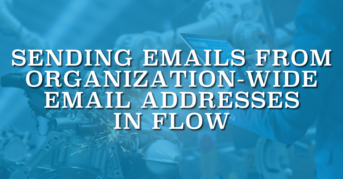 Sending Emails from Organization-Wide Email Addresses in Flow ...