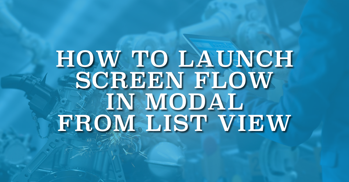 How to Launch Screen Flow in Modal from List View - Salesforce Time