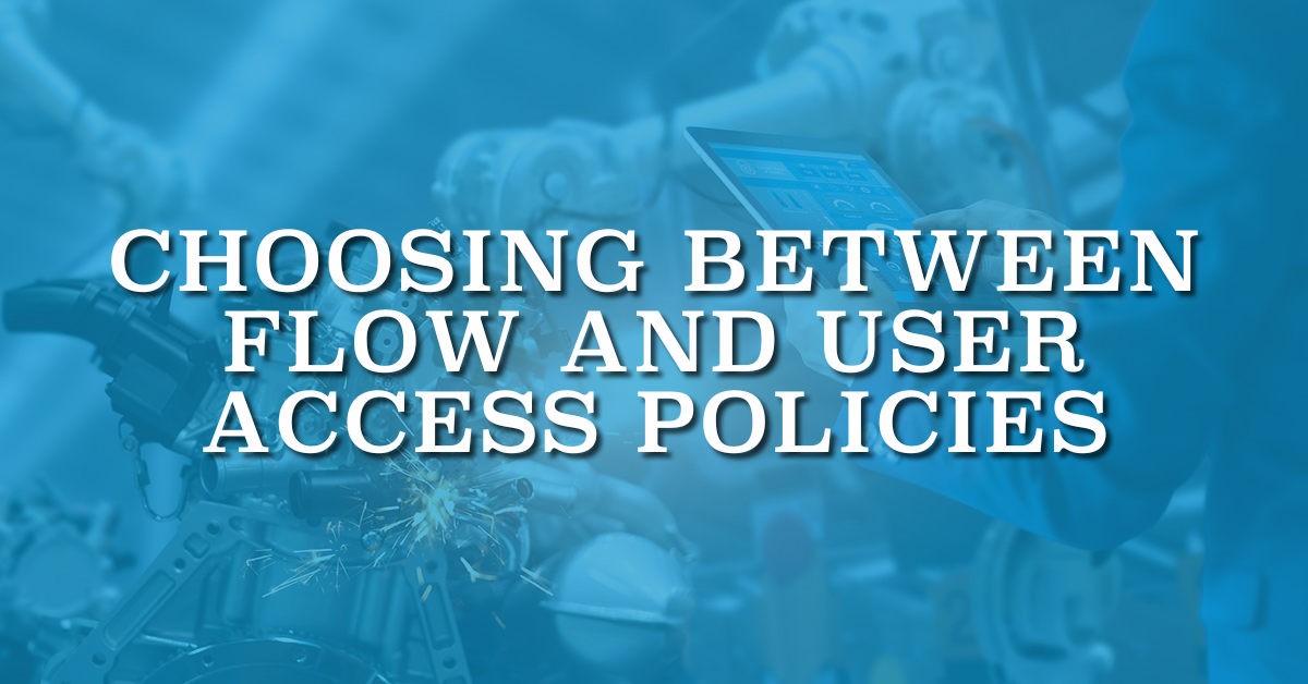 Choosing Between Flow and User Access Policies - Salesforce Time