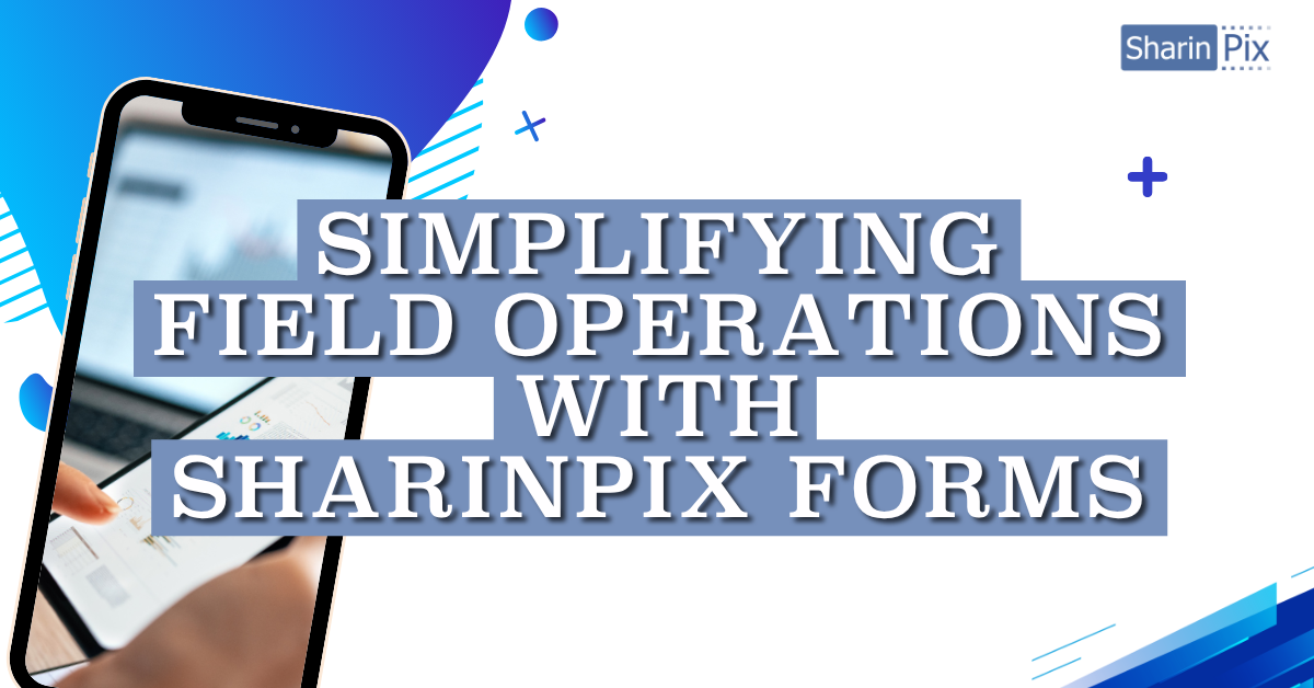Simplifying Field Operations with SharinPix Forms - Salesforce Time