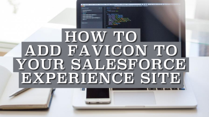 How to Add Favicon to Your Salesforce Experience Site - Salesforce Time