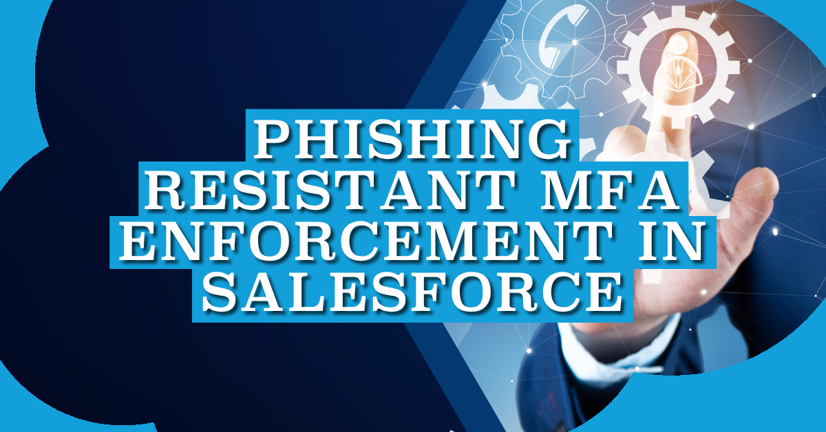 Phishing-Resistant MFA Enforcement in Salesforce - Salesforce Time